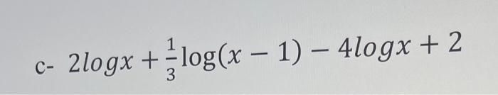 Solved c- 2logx+31log(x−1)−4logx+2 | Chegg.com