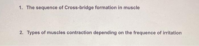 Solved 1. The sequence of Cross-bridge formation in muscle | Chegg.com