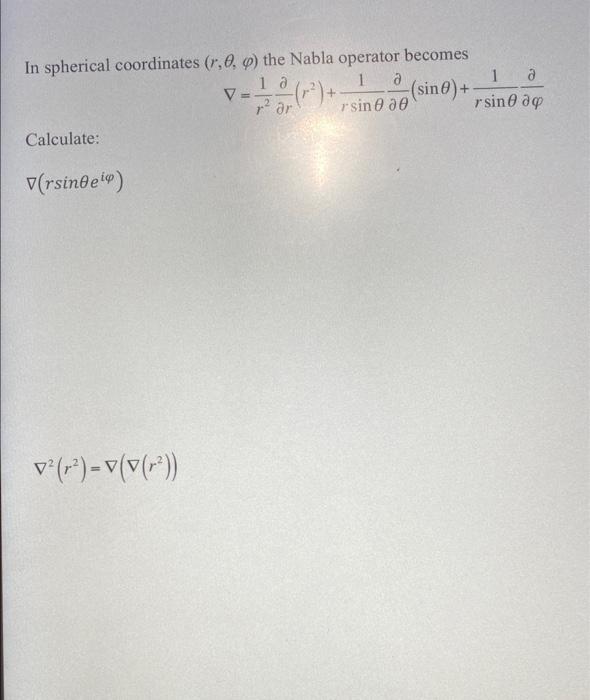 Solved In spherical coordinates (r,θ,φ) the Nabla operator | Chegg.com