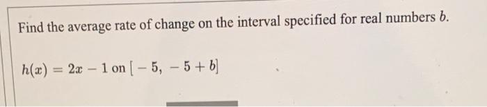 Solved Find the average rate of change on the interval | Chegg.com
