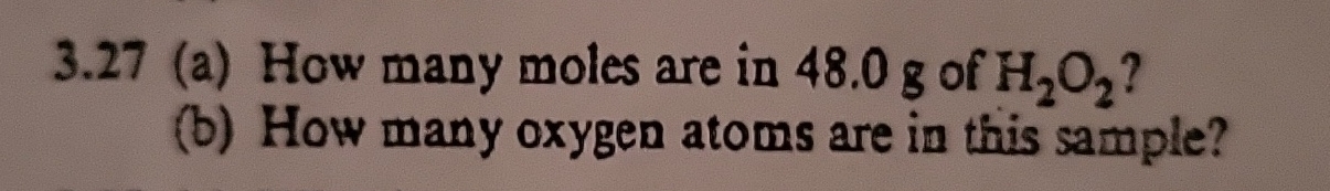 Solved 3.27 (a) ﻿How many moles are in 48.0 ﻿g of H2O2 ?(b) | Chegg.com