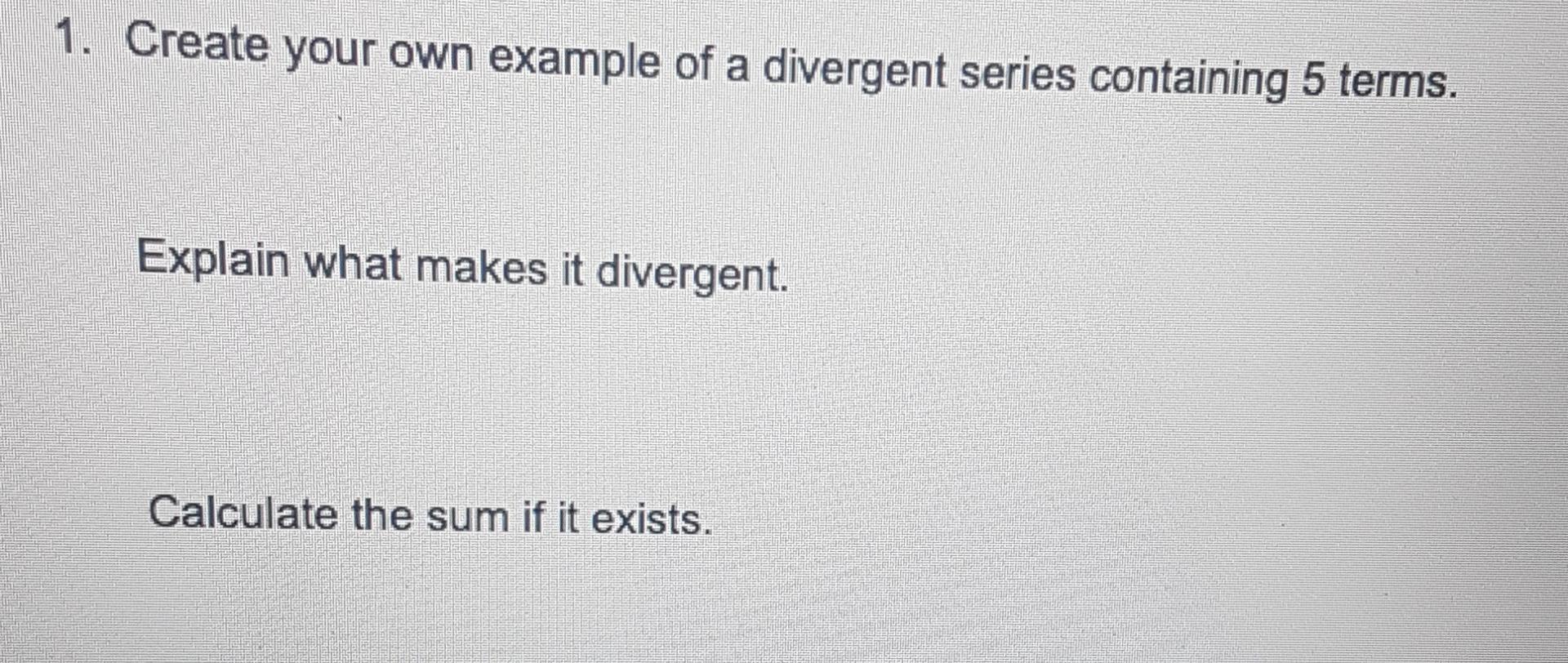Solved 1. Create your own example of a divergent series | Chegg.com