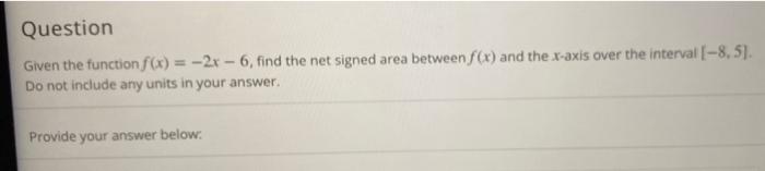 Solved Given the function f(x)=−2x−6, find the net signed | Chegg.com