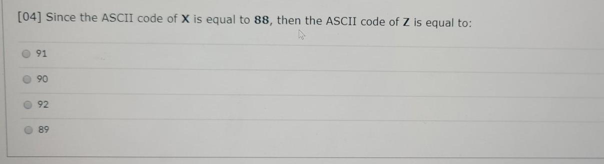 Solved [04] Since the ASCII code of X is equal to 88, then | Chegg.com