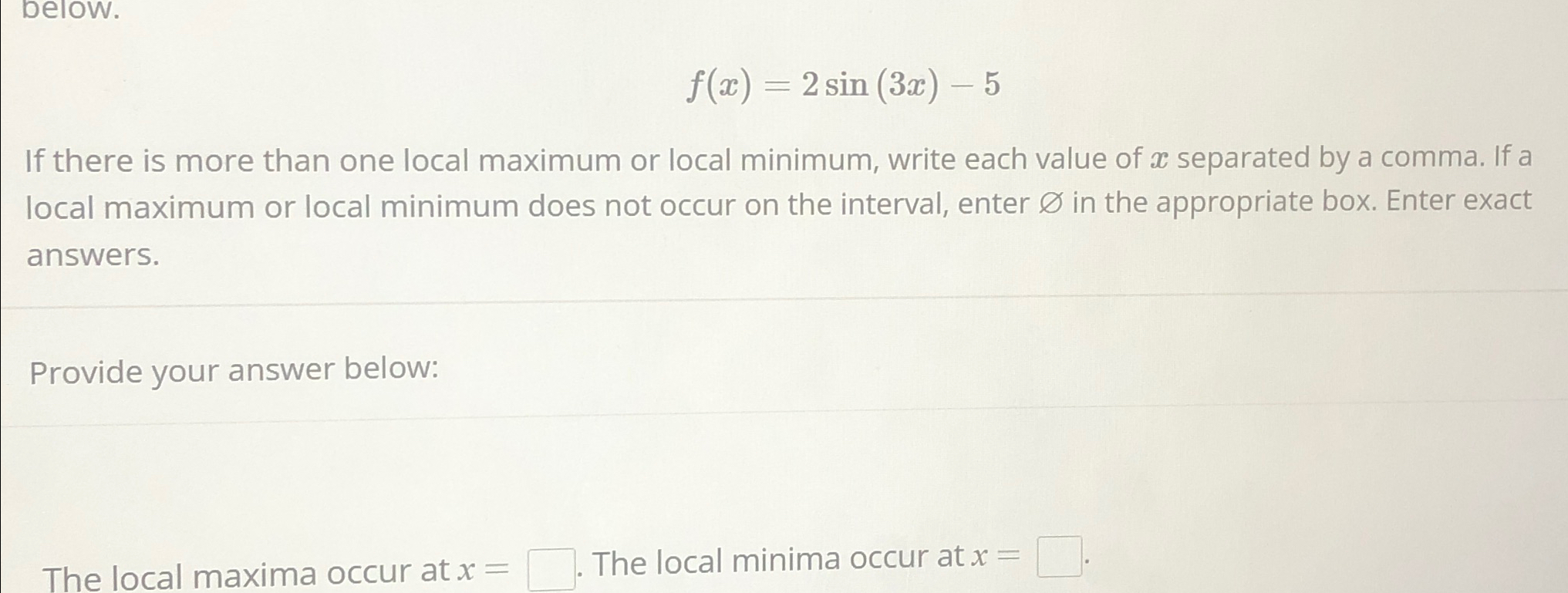 Solved f(x)=2sin(3x)-5If there is more than one local | Chegg.com