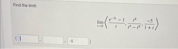 Solved Find the limit: limt→0 te−3t−1,t9−t8t8,1+t−5 | Chegg.com