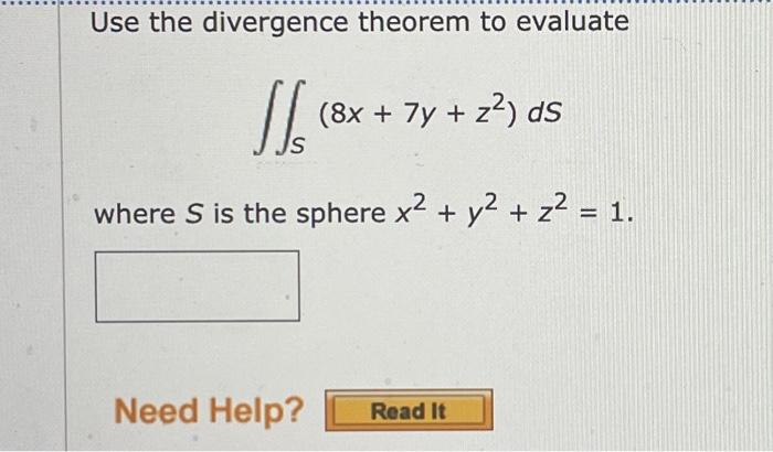 Solved Use the divergence theorem to evaluate ∬S(8x+7y+z2)dS | Chegg.com