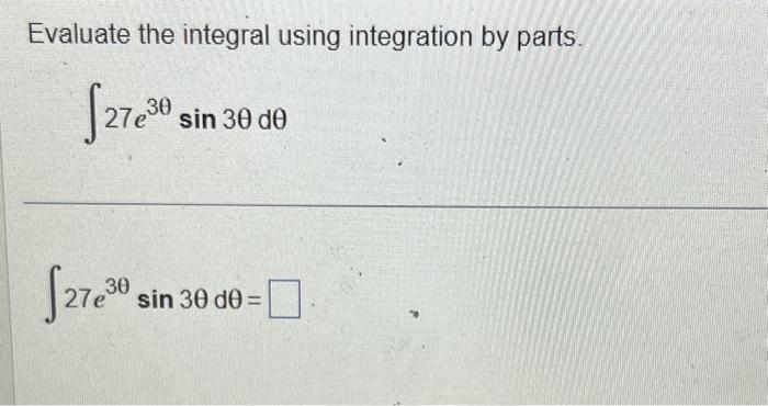 Solved Evaluate the integral using integration by parts | Chegg.com