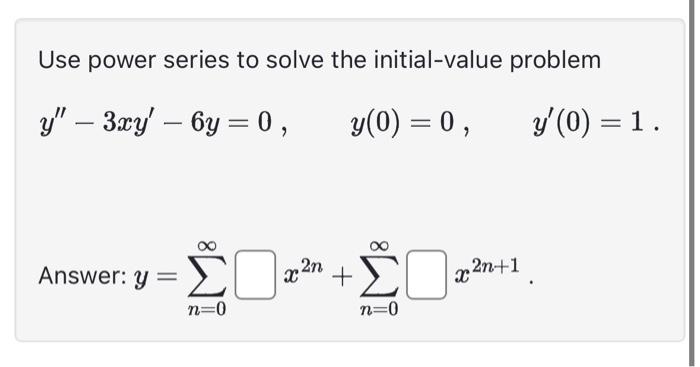 Solved Use power series to solve the initial-value problem | Chegg.com
