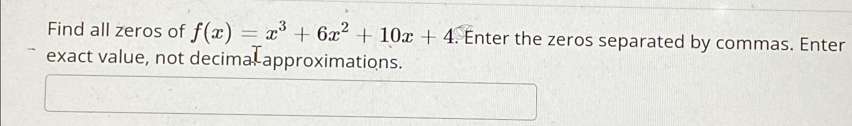 Solved Find all zeros of f(x)=x3+6x2+10x+4. ﻿Enter the zeros | Chegg.com
