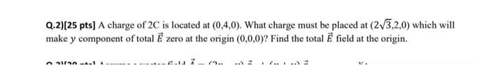Solved Q.2)[25 pts] A charge of 2C is located at (0,4,0). | Chegg.com