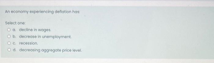 Solved An economy experiencing deflation has: Select one: a. | Chegg.com