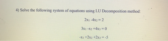 Solved 4) Solve the following system of equations using LU | Chegg.com