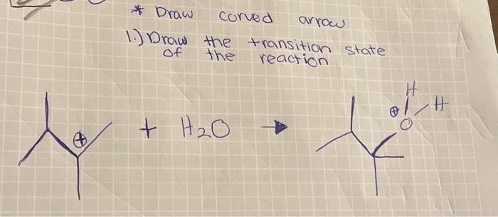 Solved * Draw corved arrow 1.) Draw the transition state of | Chegg.com