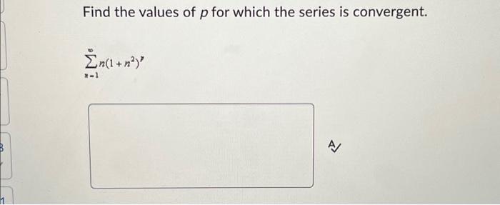 Solved Find the values of p for which the series is | Chegg.com