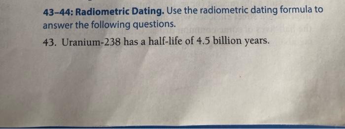 Solved 43-44: Radiometric Dating. Use the radiometric dating | Chegg.com
