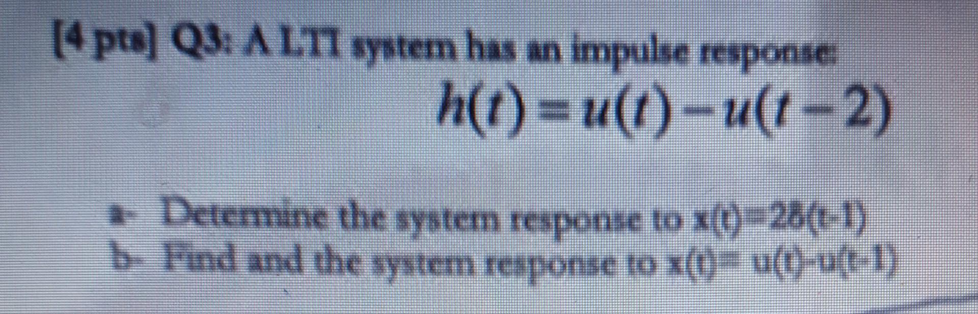 Solved [4 pto] Q3: A LT7 system has an impulse response: | Chegg.com