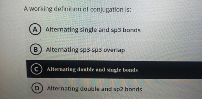 Solved A working definition of conjugation is: A Alternating | Chegg.com