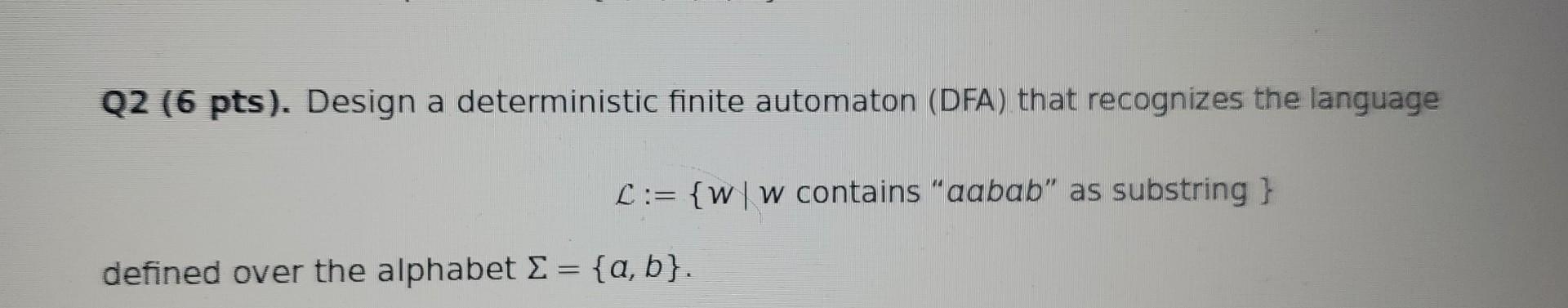 Solved Q2 (6 pts). Design a deterministic finite automaton | Chegg.com