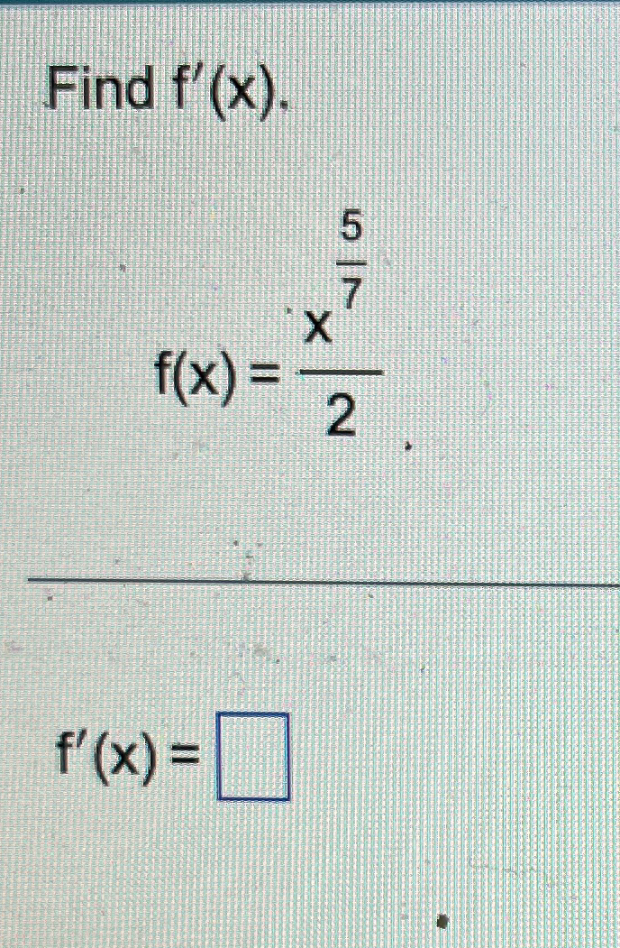 Solved Find f'(x).f(x)=x572f'(x)= | Chegg.com