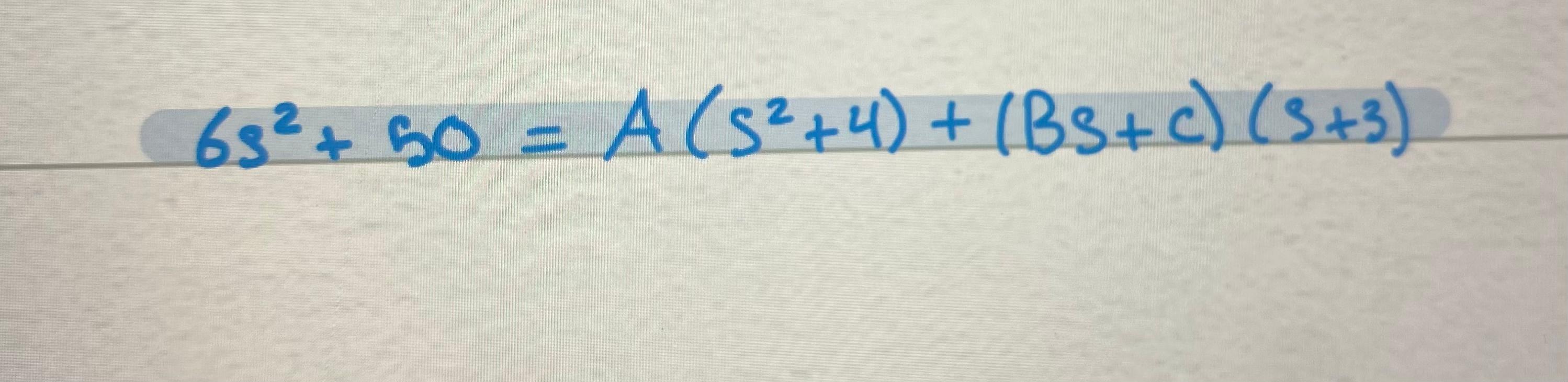 Solved 6s2+50=A(s2+4)+(Bs+c)(s+3) | Chegg.com