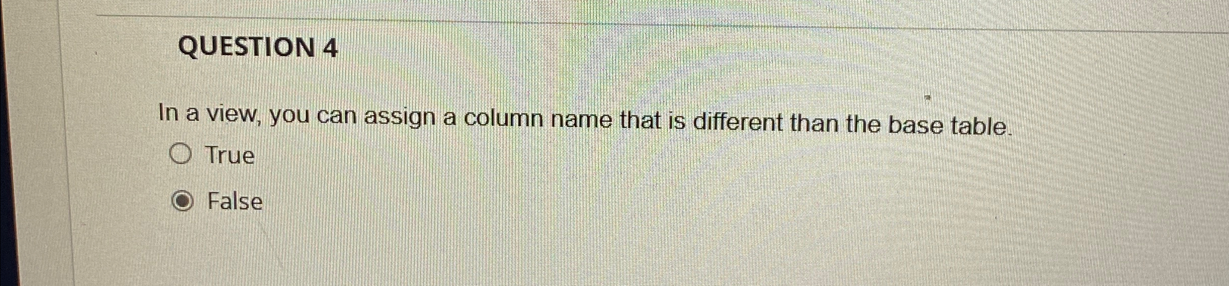 Solved QUESTION 4In a view, you can assign a column name | Chegg.com