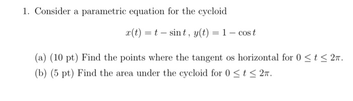 Solved 1. Consider a parametric equation for the cycloid | Chegg.com