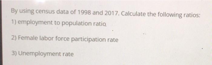 By using census data of 1998 and 2017. Calculate the | Chegg.com