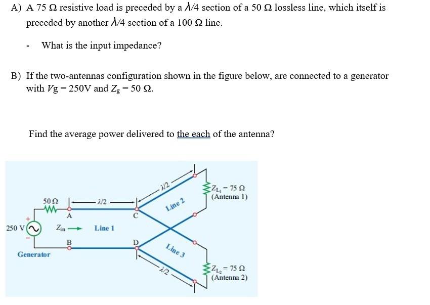 Solved A) A 75Ω resistive load is preceded by a λ/4 section | Chegg.com