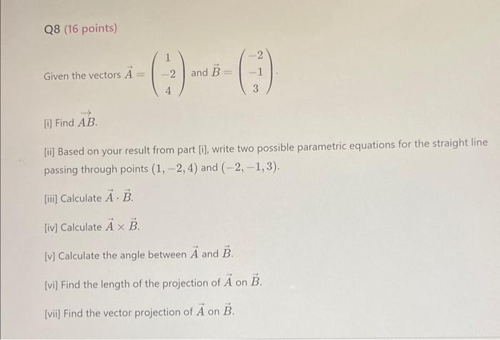 Solved Q8 (16 points) Given the vectors A=⎝⎛1−24⎠⎞ and | Chegg.com
