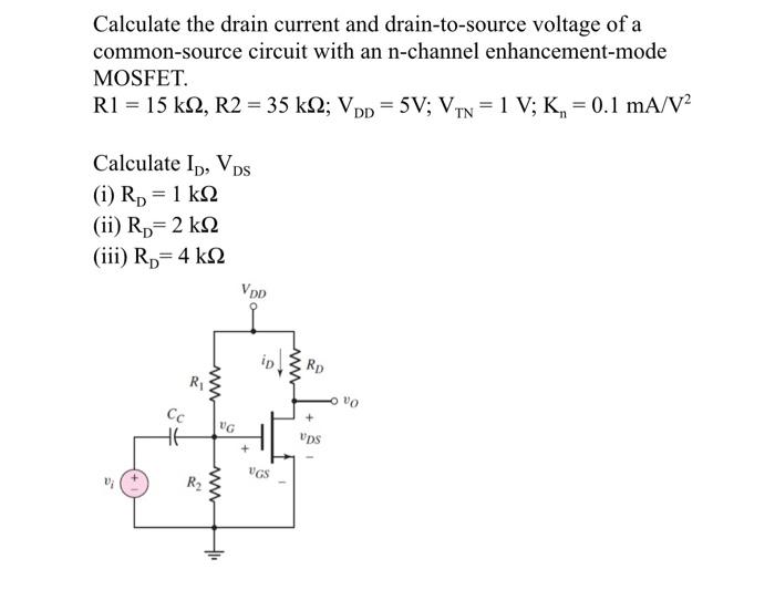 Solved Calculate the drain current and drain-to-source | Chegg.com Solved Calculate the drain current and drain-to-source | Chegg.com