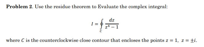 Solved Problem 2. ﻿Use the residue theorem to Evaluate the | Chegg.com