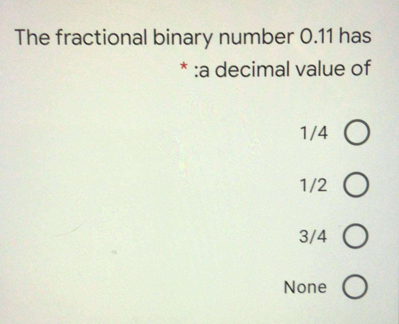 Solved The fractional binary number 0.11 has :a decimal | Chegg.com