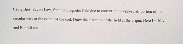 Solved Using Biot-Savart Law, find the magnetic field due to | Chegg.com