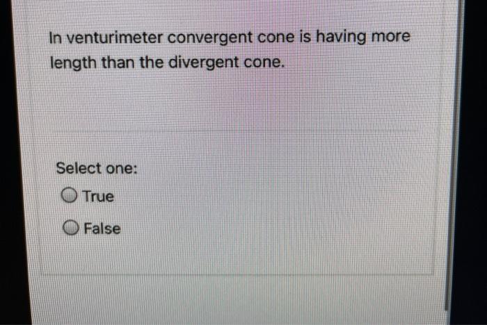 Solved In venturimeter convergent cone is having more length | Chegg.com