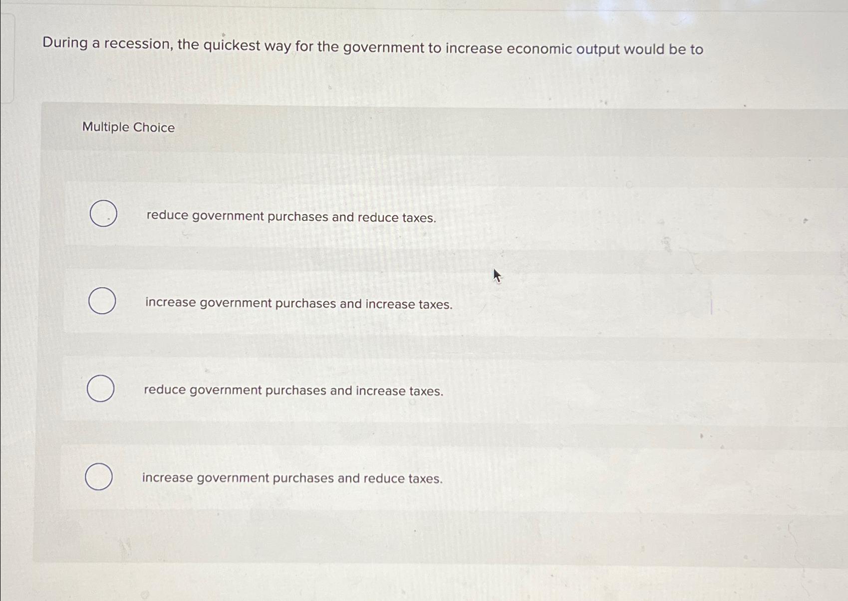 Solved During a recession, the quickest way for the | Chegg.com