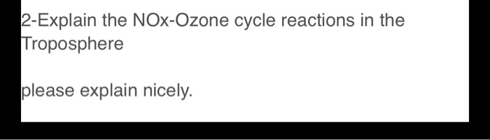 Solved 2-Explain the NOx-Ozone cycle reactions in the | Chegg.com