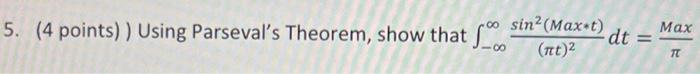 Solved 5. (4 points) ) Using Parseval's Theorem, show that | Chegg.com
