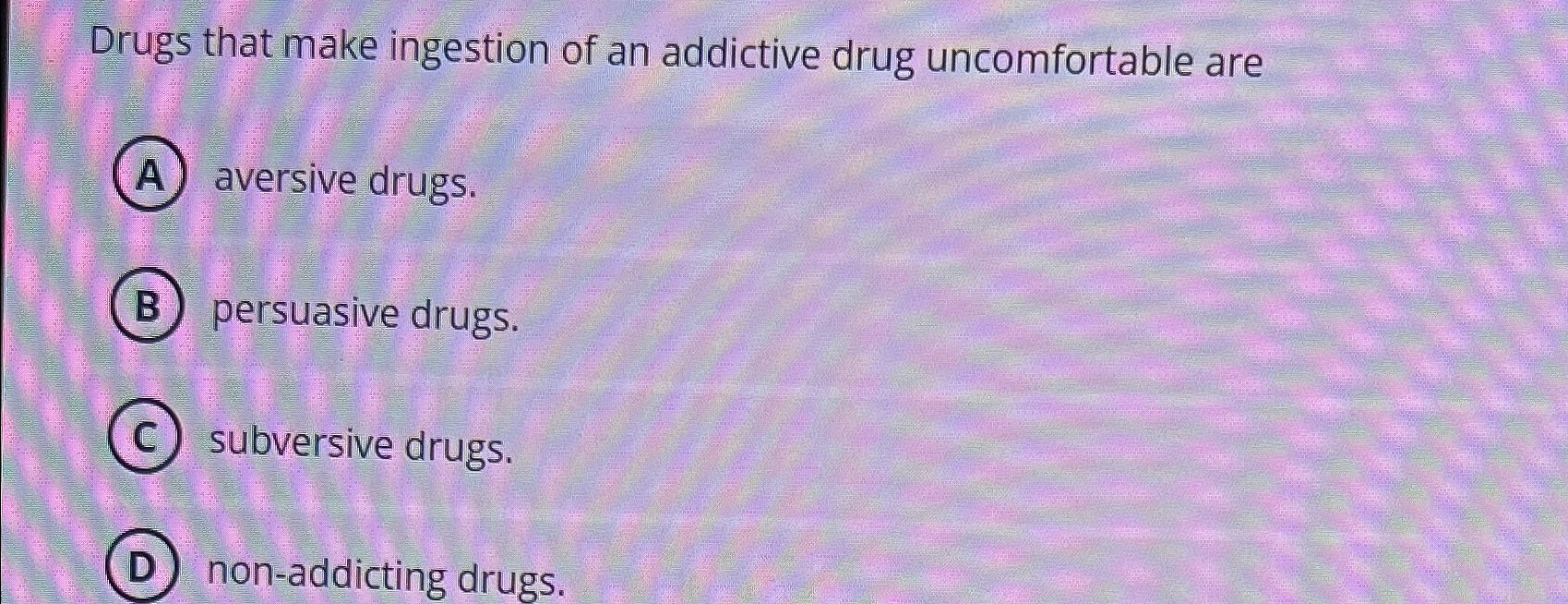 Solved Drugs that make ingestion of an addictive drug | Chegg.com