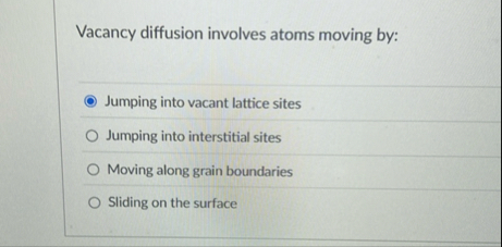 Solved Vacancy diffusion involves atoms moving by:Jumping | Chegg.com