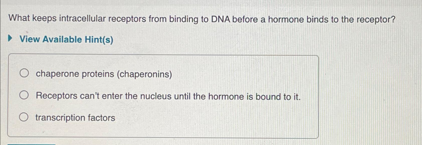 Solved What keeps intracellular receptors from binding to | Chegg.com