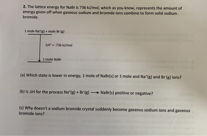 Solved 2. The lattice energy for NaBr is 736 kJ/mol, which | Chegg.com