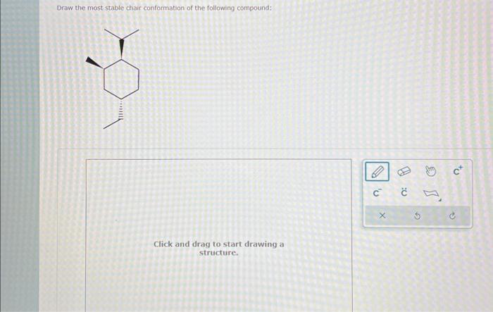 Solved Draw the structure for the most stable chair | Chegg.com