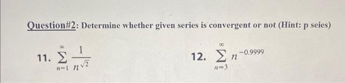 Solved Question\#2: Determine whether given series is | Chegg.com