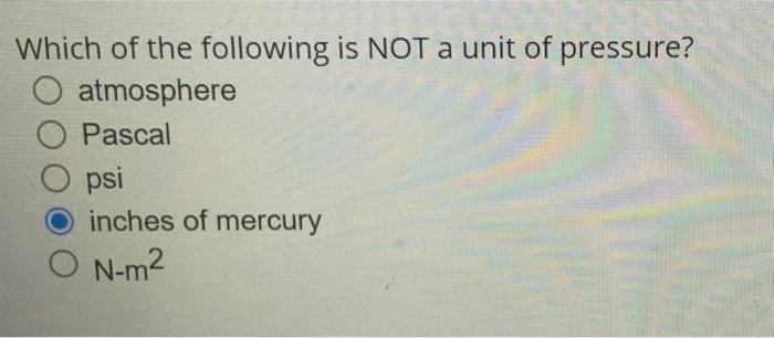 Solved Which of the following is NOT a unit of pressure? O | Chegg.com