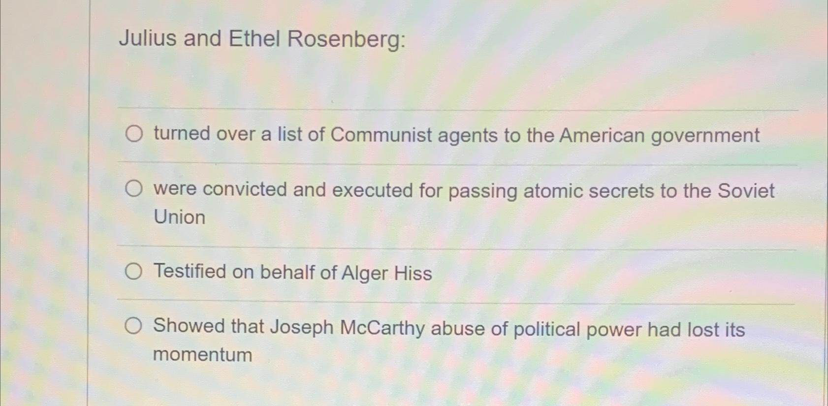 Solved Julius and Ethel Rosenberg:turned over a list of | Chegg.com