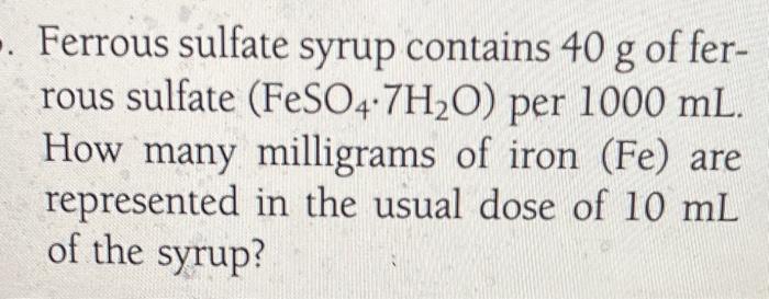 Solved - Ferrous sulfate syrup contains 40 g of fer- rous | Chegg.com