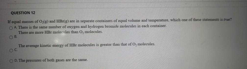 Solved QUESTION 12 If equal masses of O2(g) and HBr(g) are | Chegg.com