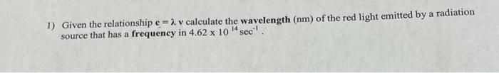 Solved 1) Given the relationship c=λv calculate the | Chegg.com