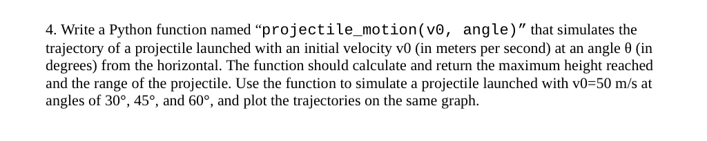 Solved Write a Python function named "projectile_motion(v0, | Chegg.com